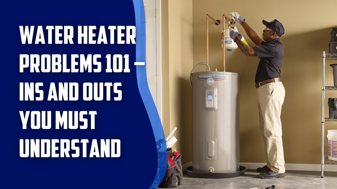 Water Heater Problems – Ins and Outs You Must Understand